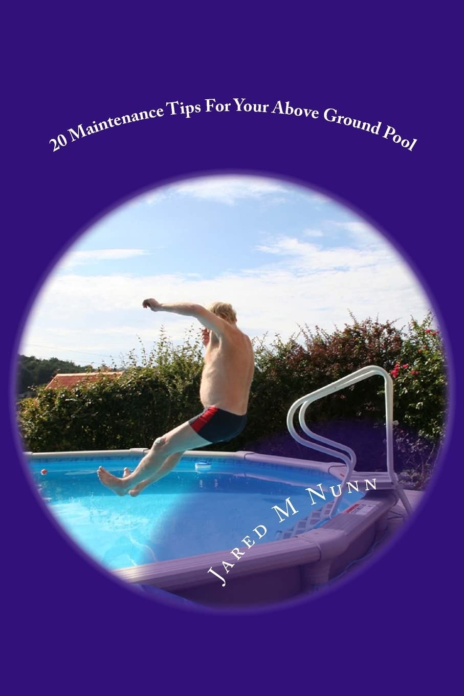20 Maintenance Tips For Your Above Ground Pool: Nunn, Mr Jared M ...