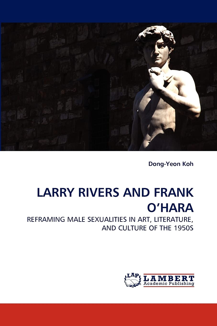 LARRY RIVERS AND FRANK O?HARA: REFRAMING MALE SEXUALITIES IN ART ...