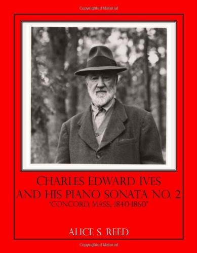 Charles Edward Ives and His Piano Sonata No. 2: "Concord, Mass., 1840 ...