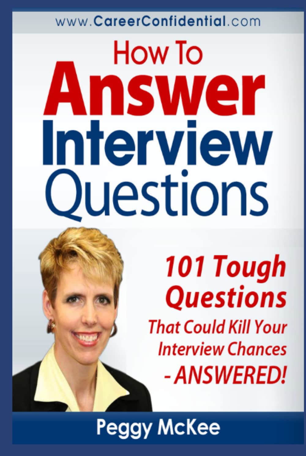 How to Answer Interview Questions: 101 Tough Interview Questions: McKee ...