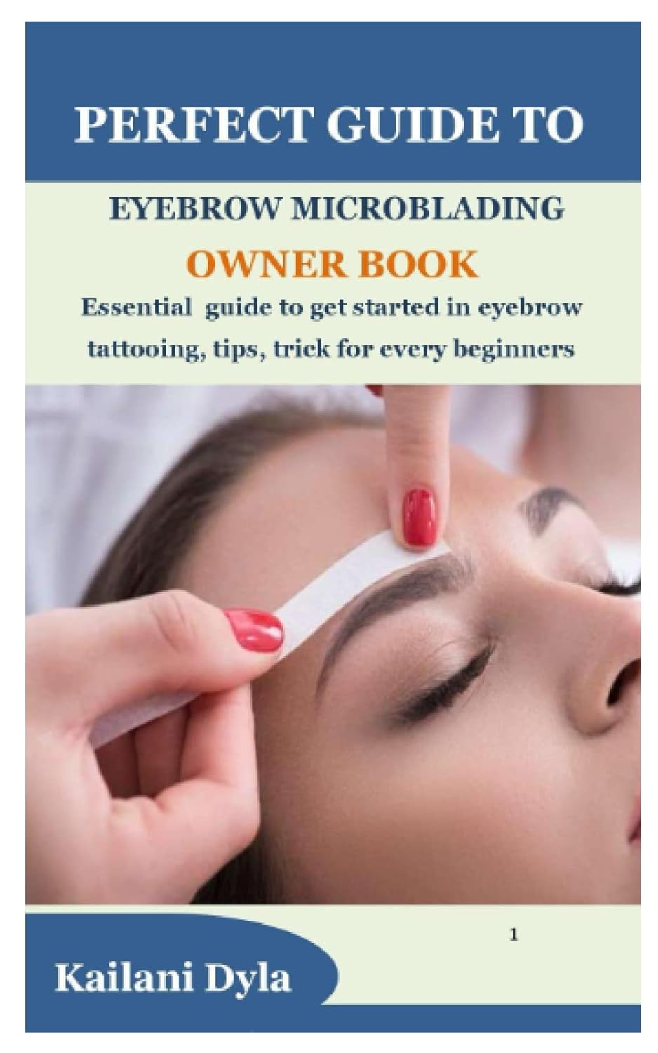 PERFECT GUIDE TO EYEBROW MICROBLADING OWNER BOOK: Essential guide to ...