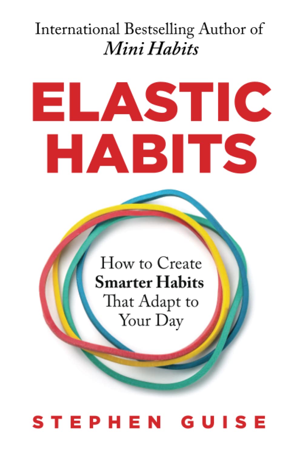 Elastic Habits: How to Create Smarter Habits That Adapt to Your Day ...