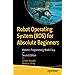 Robot Operating System (ROS) for Absolute Beginners: Robotics Programming Made Easy: Joseph ...