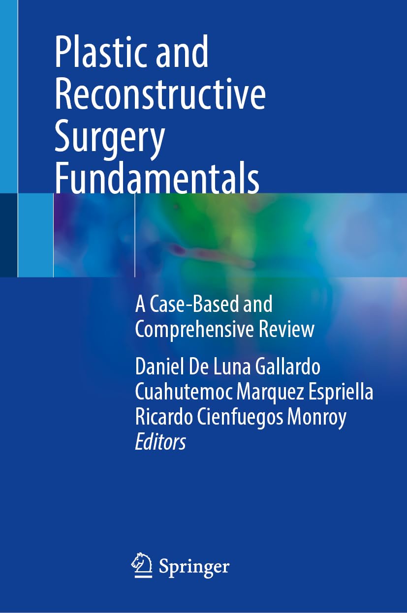 Plastic and Reconstructive Surgery Fundamentals: A Case-Based and ...