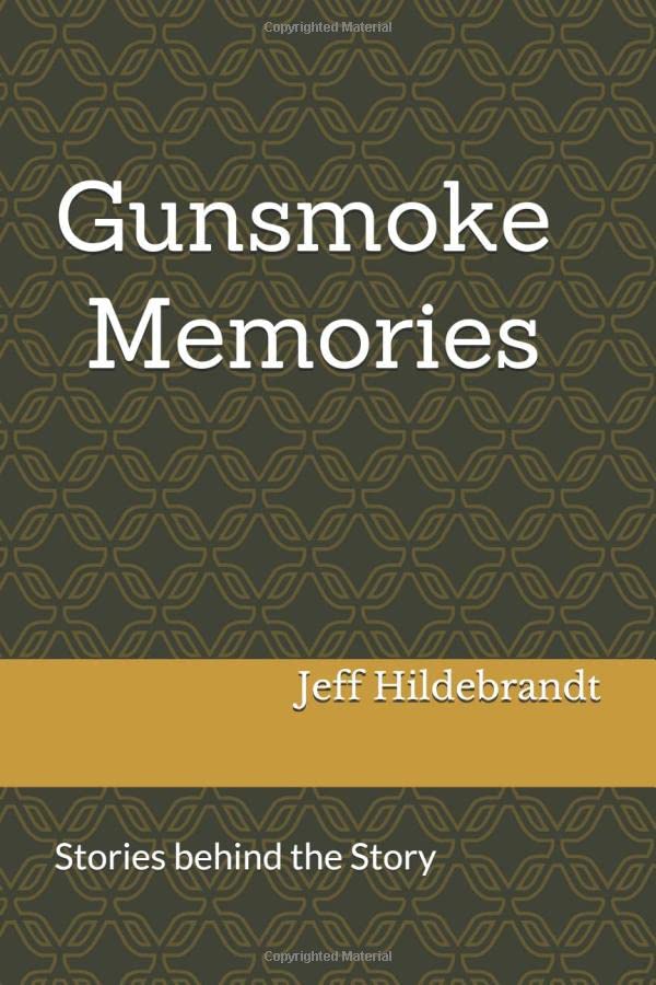Gunsmoke Memories: Stories behind the Story: Hildebrandt, Jeff ...