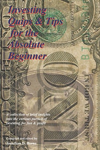 Investing Quips & Tips for the Absolute Beginner: A collection of brief ...