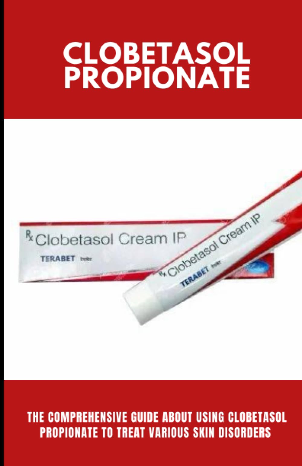 Buy CLOBETASOL PROPIONATE: The Comprehensive Guide To Everything You ...