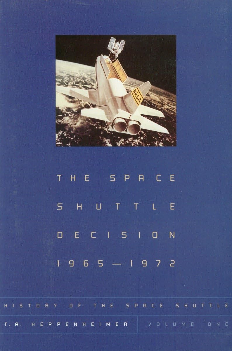 The Space Shuttle Decision, 1965-1972: v. 1 (History of the Space ...