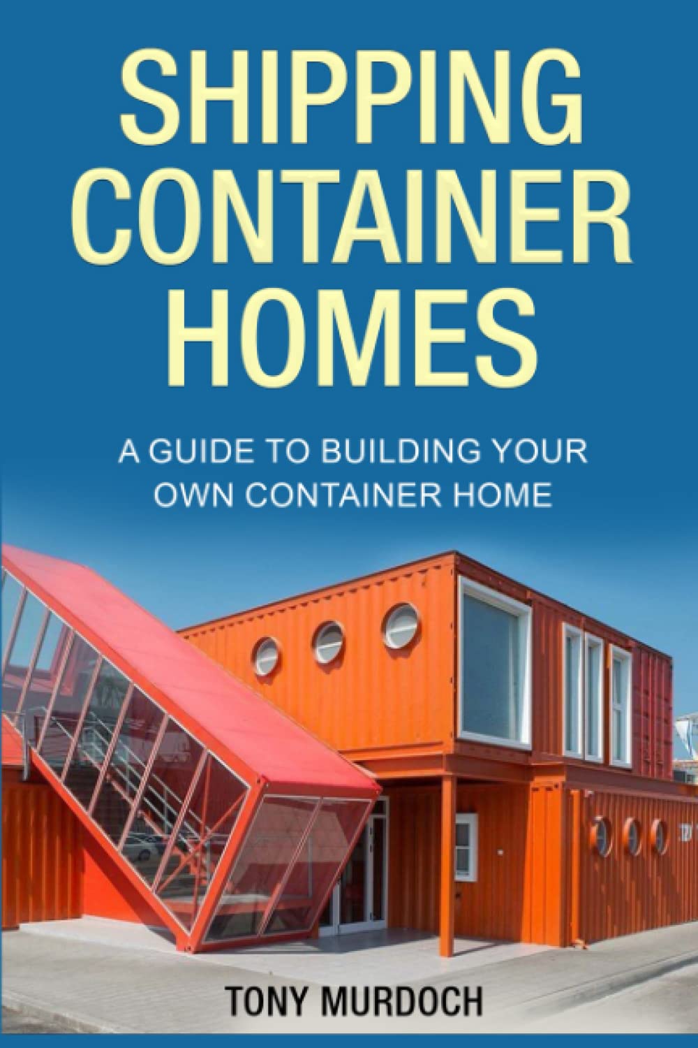 Amazon.com: Shipping Container Homes: A Guide to Building Your Own ...