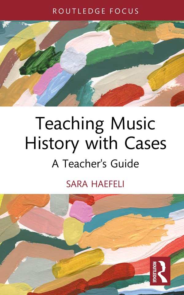 Teaching Music History with Cases: A Teacher's Guide (Modern Musicology ...