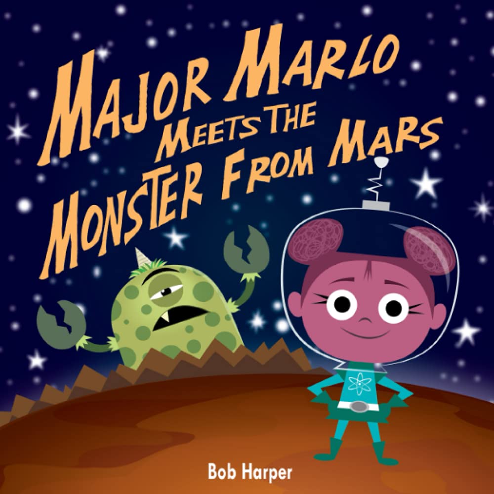 Major Marlo Meets the Monster From Mars: Harper, Bob, Harper, Bob ...