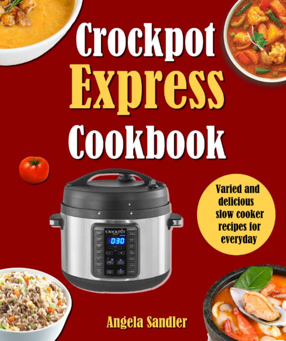 Crockpot Express Cookbook: Varied and delicious slow cooker recipes for ...