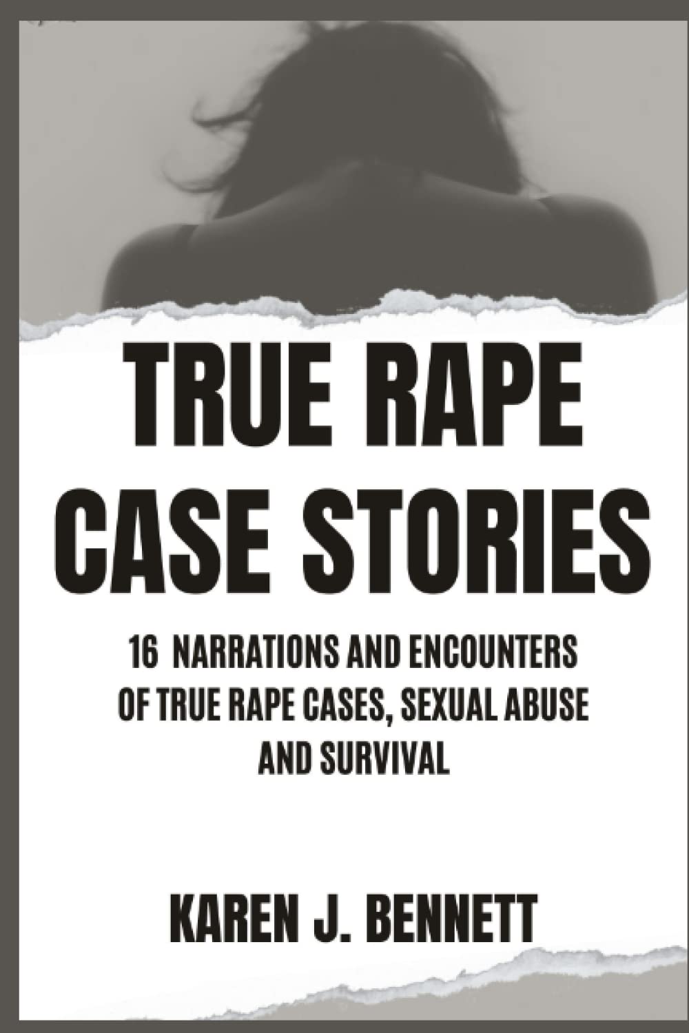 TRUE RAPE CASE STORIES: 16 NARRATIONS AND ENCOUNTERS OF TRUE RAPE CASES ...