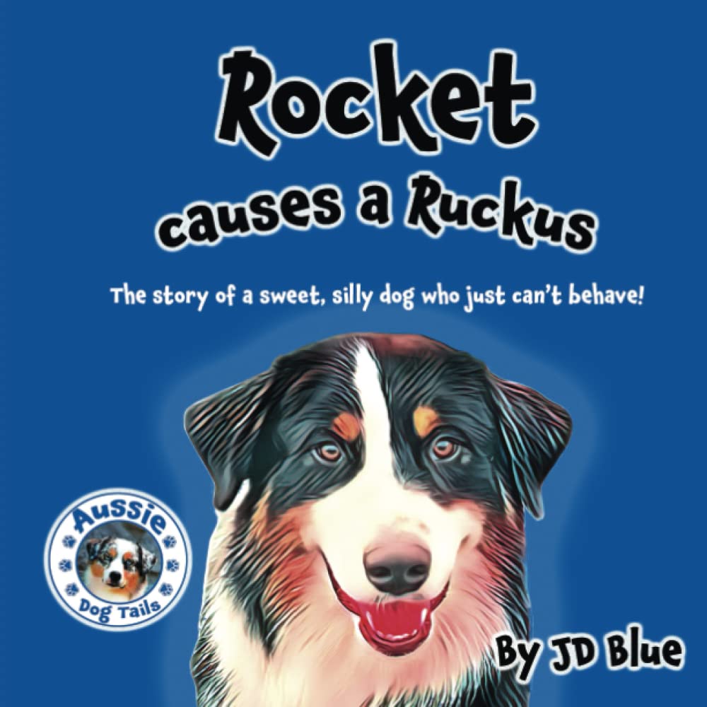 Rocket Causes A Ruckus: The sweet, silly dog who always gets in trouble ...