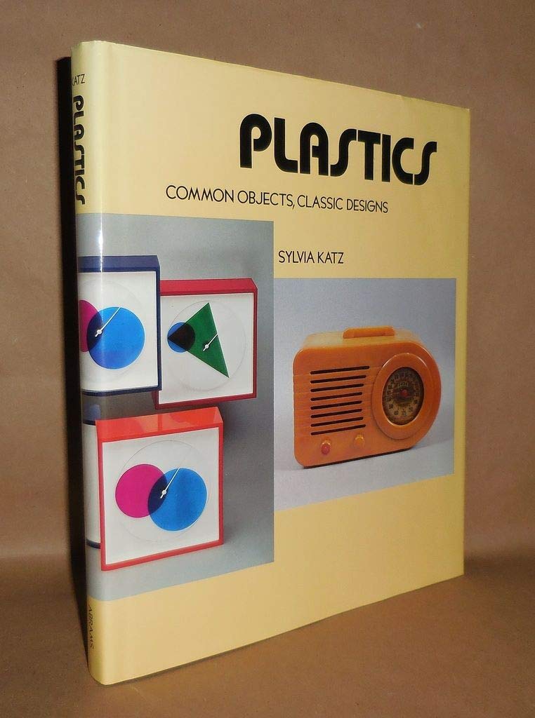 Plastics: Common objects, classic designs ; with a collector's guide ...