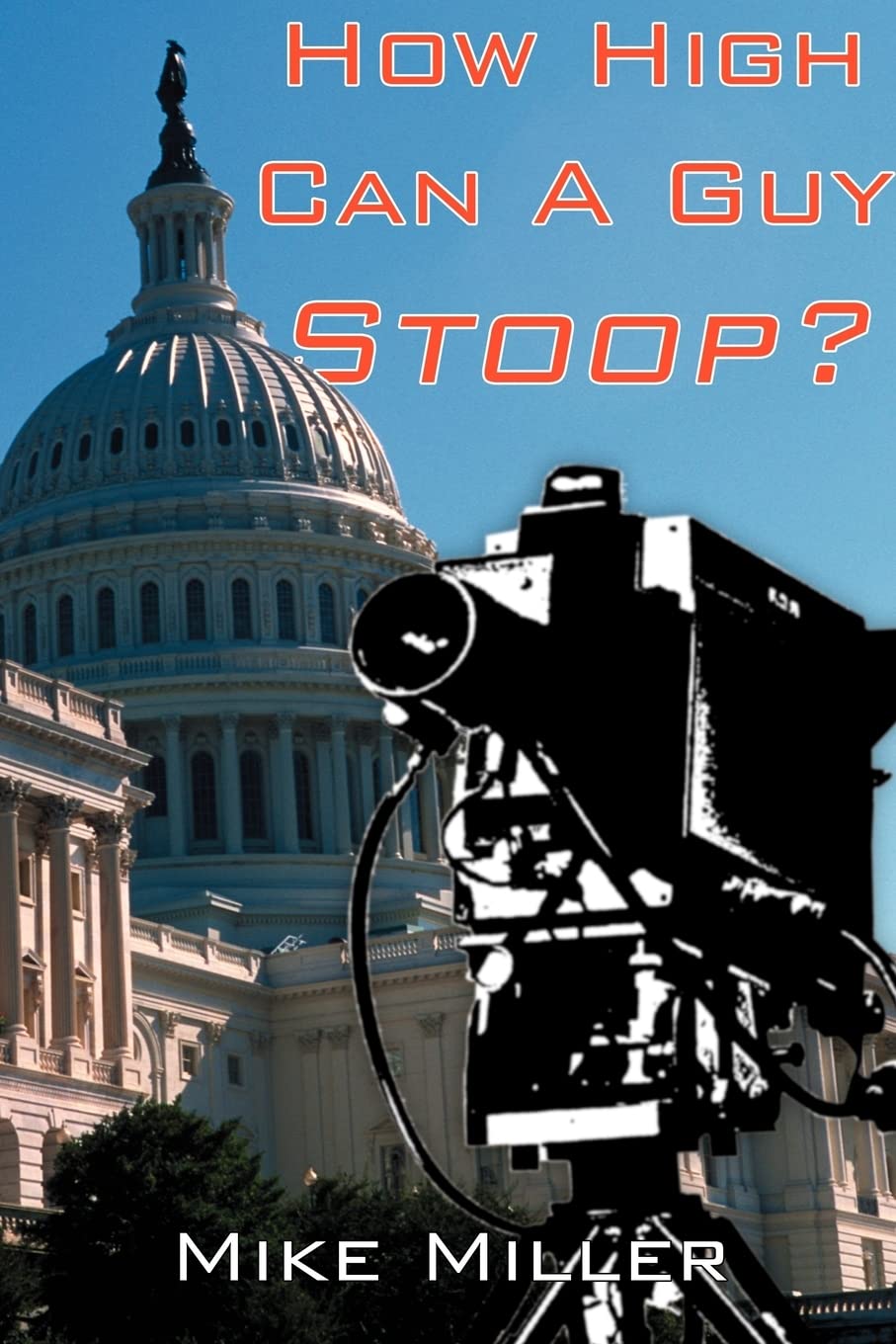 How High Can A Guy Stoop?: Miller, Michael: 9781425903107: Amazon.com ...