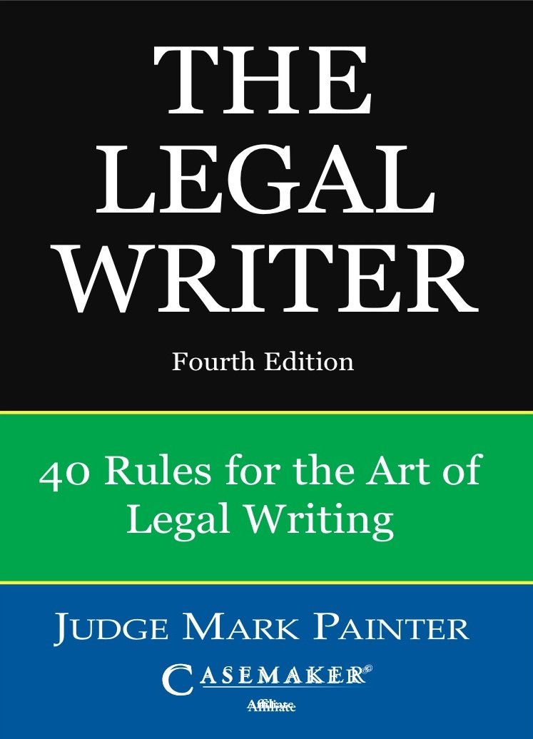 Legal Writer: 40 Rules for the Art of Legal Writing: Judge Mark Painter ...