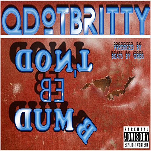 Don t Be Dumb By QdotBritty On Amazon Music Unlimited don-t-be-dumb-by-qdotbritty-on-amazon-music-unlimited