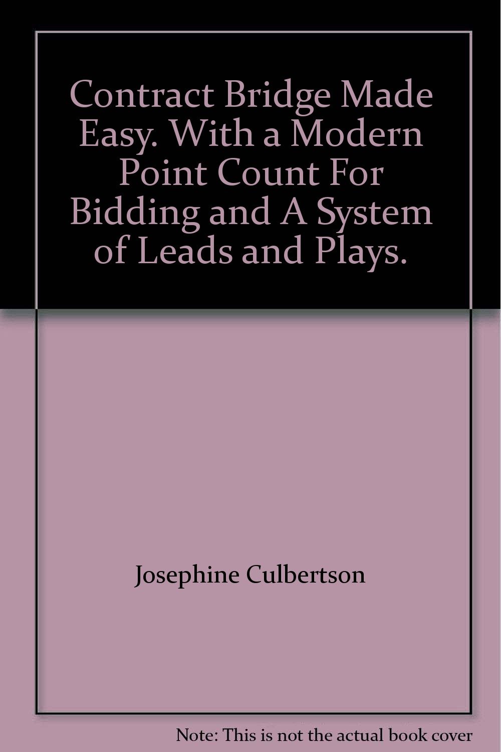 Contract Bridge Made Easy. With a Modern Point Count For Bidding and A ...