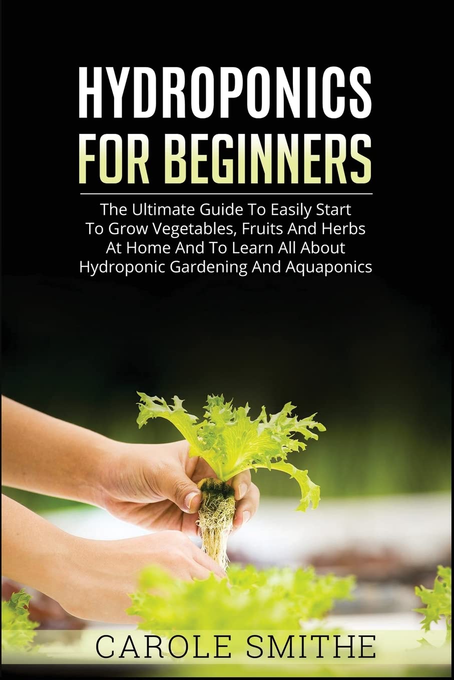 Hydroponics for Beginners: The Ultimate Guide To Easily Start To Grow ...