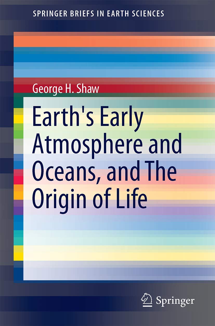 Earth's Early Atmosphere and Oceans, and The Origin of Life ...