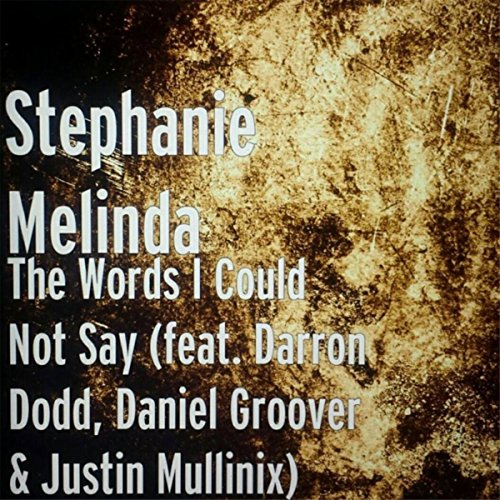 The Words I Could Not Say (feat. Darron Dodd, Daniel Groover & Justin ...