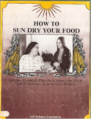 How To Sun Dry Your Food: The Self Reliance Foundation Staff: Amazon ...