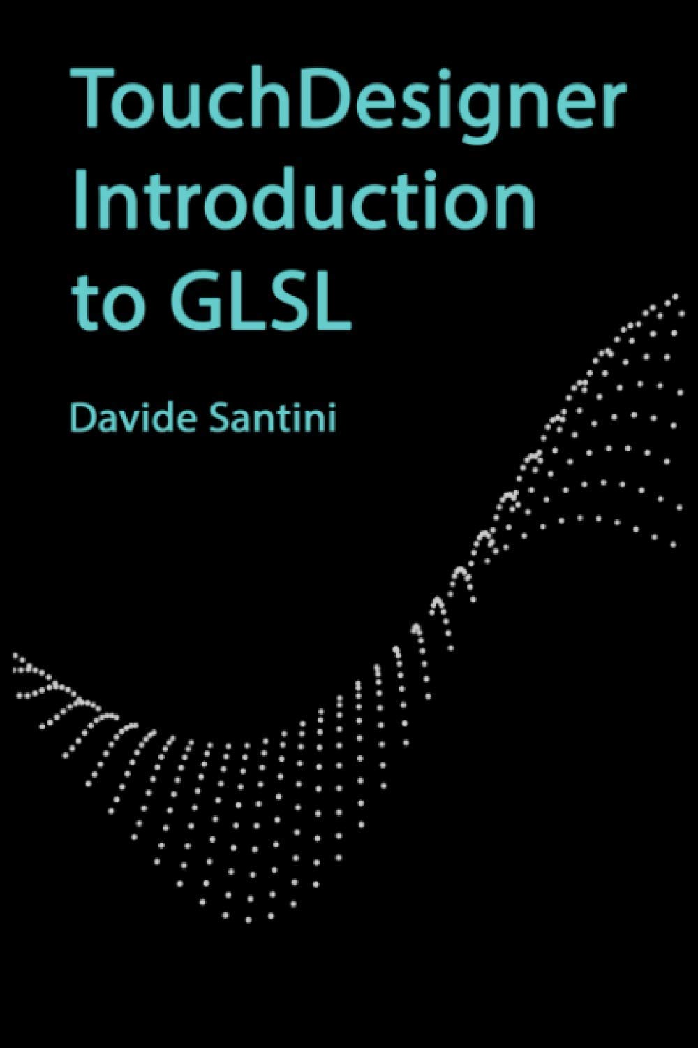 TouchDesigner Introduction to GLSL (Learn TouchDesigner): Santini ...
