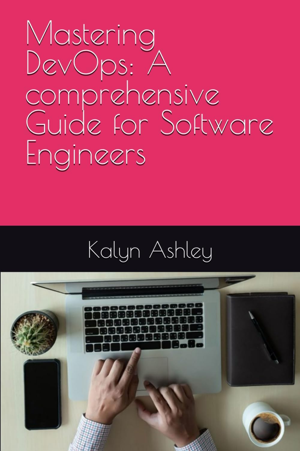 Amazon.com: Mastering DevOps: A comprehensive Guide for Software Engineers eBook : Ashley, Kalyn ...