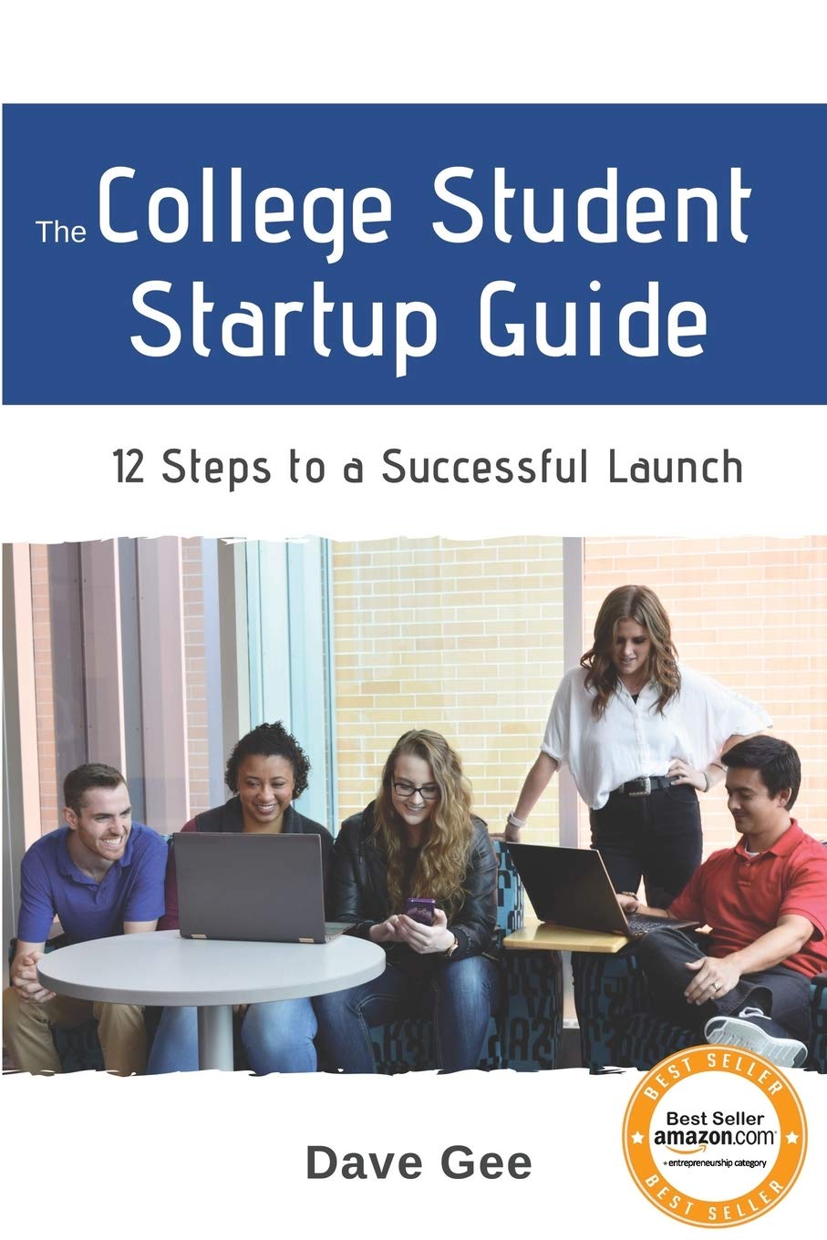 The College Student Startup Guide: 12 Steps To Building a Successful ...