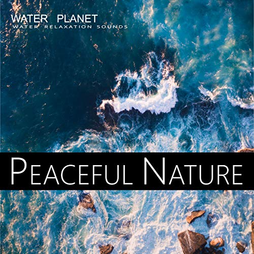 Play Water Planet - Water Relaxation Sounds by Peaceful Nature & Nature ...