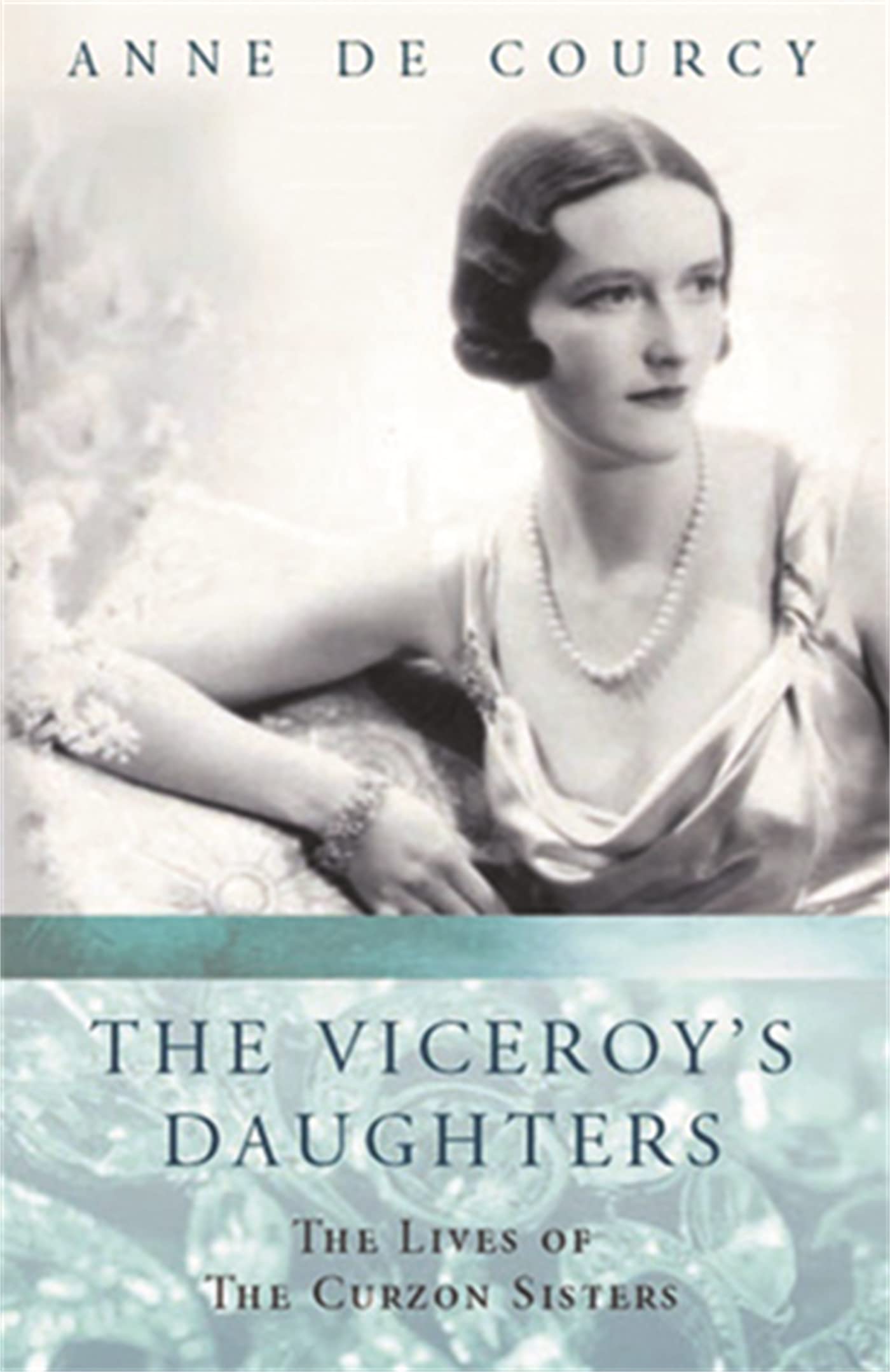 The Viceroy's Daughters: The Lives of the Curzon Sisters (Women in ...