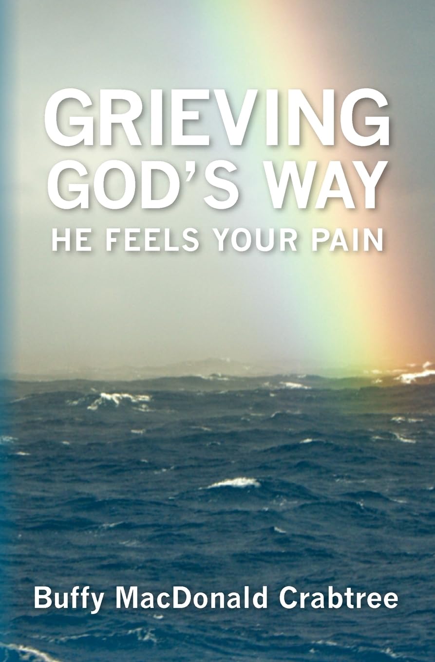 Grieving God's Way: He Feels Your Pain: Crabtree, Buffy MacDonald ...
