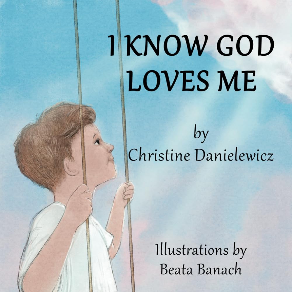 Amazon.com: I Know God Loves Me: 9781961202092: Danielewicz, Christine ...