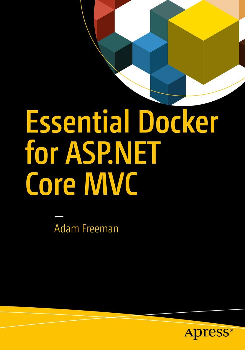 Essential Docker for ASP.NET Core MVC: Freeman, Adam: 9781484227770: Amazon.com: Books