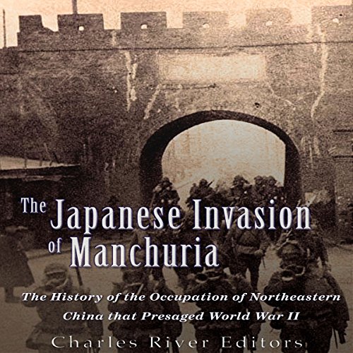 The Japanese Invasion of Manchuria: The History of the Occupation of ...