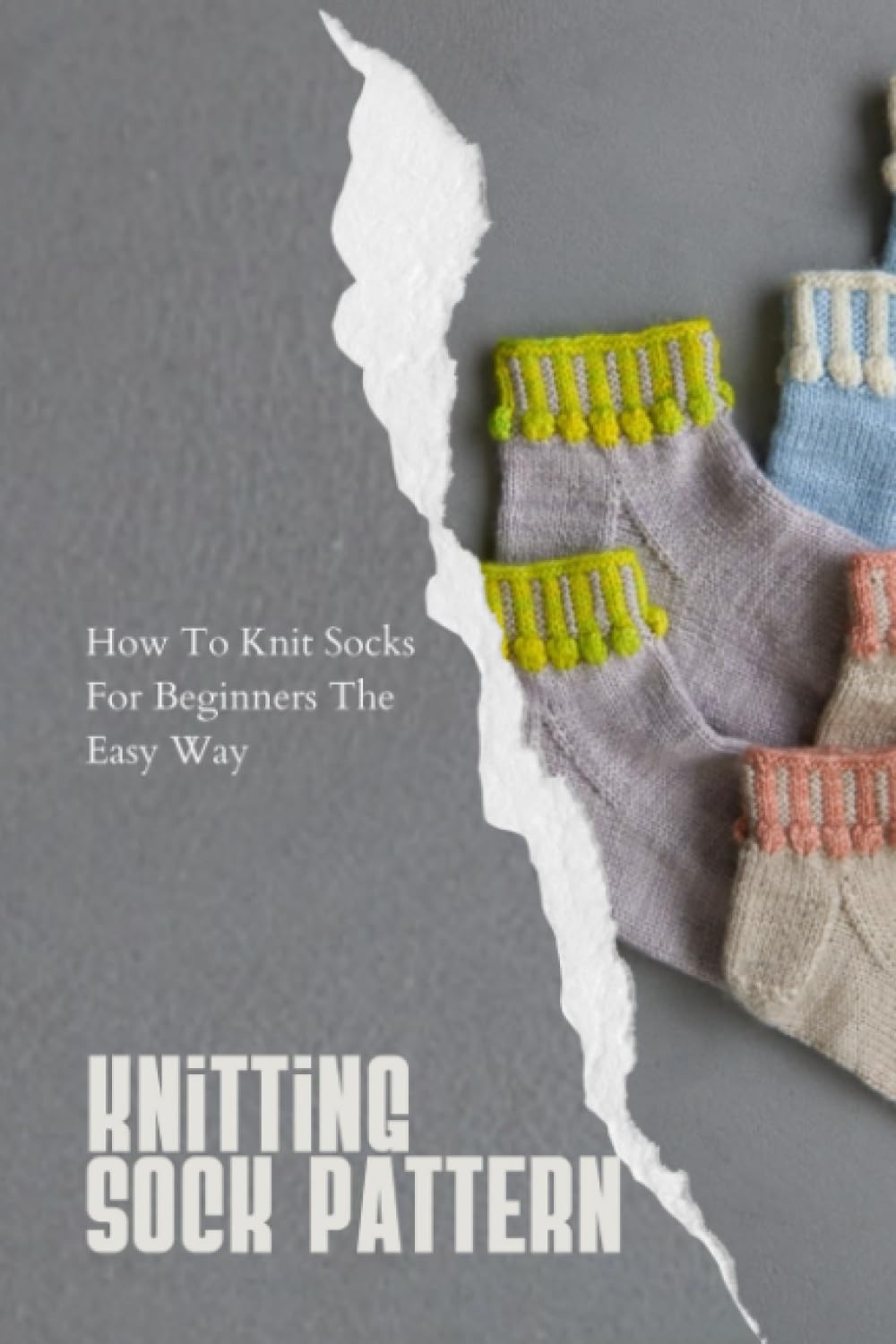 Knitting Sock Pattern: How To Knit Socks For Beginners The Easy Way ...