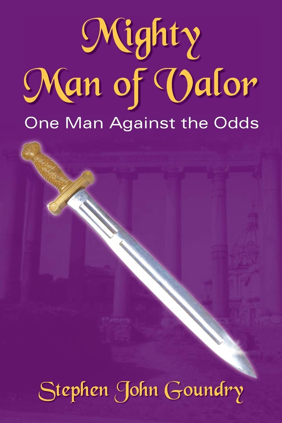 Mighty Man of Valor: One Man Against the Odds: Goundry, Stephen ...