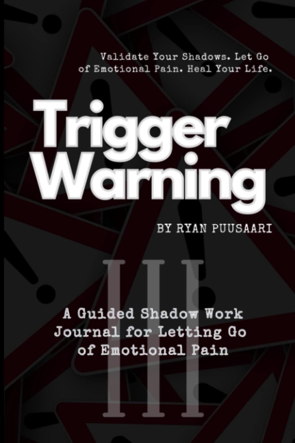Trigger Warning III: A Guided Shadow Work Journal for Letting Go of ...