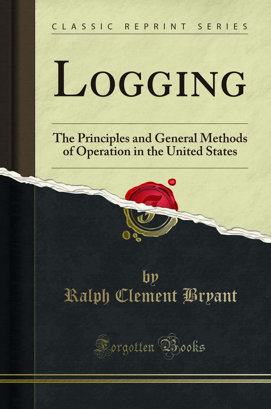 Logging: The Principles and General Methods of Operation in the United ...