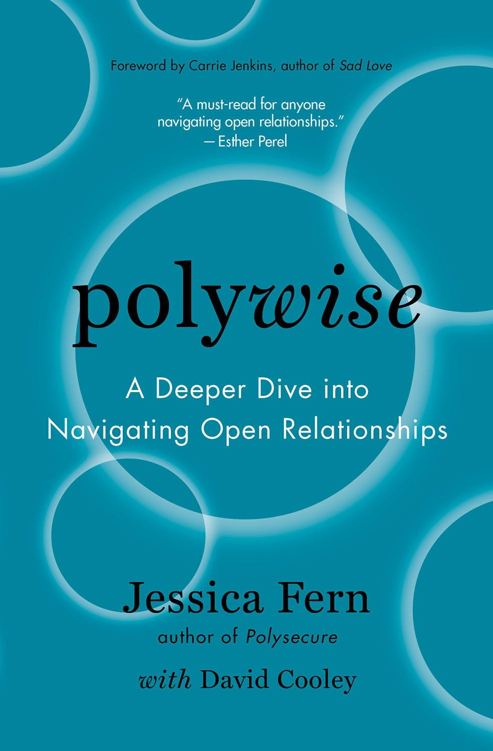 Polywise: A Deeper Dive into Navigating Open Relationships: Fern, Jessica, Cooley, David, Cooley ...