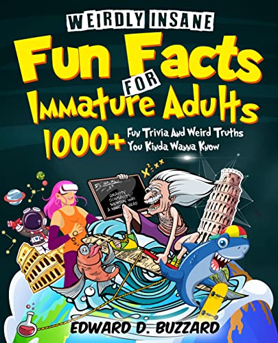 Weirdly Insane Fun Facts For Immature Adults: 1000+ Fun Trivia And ...