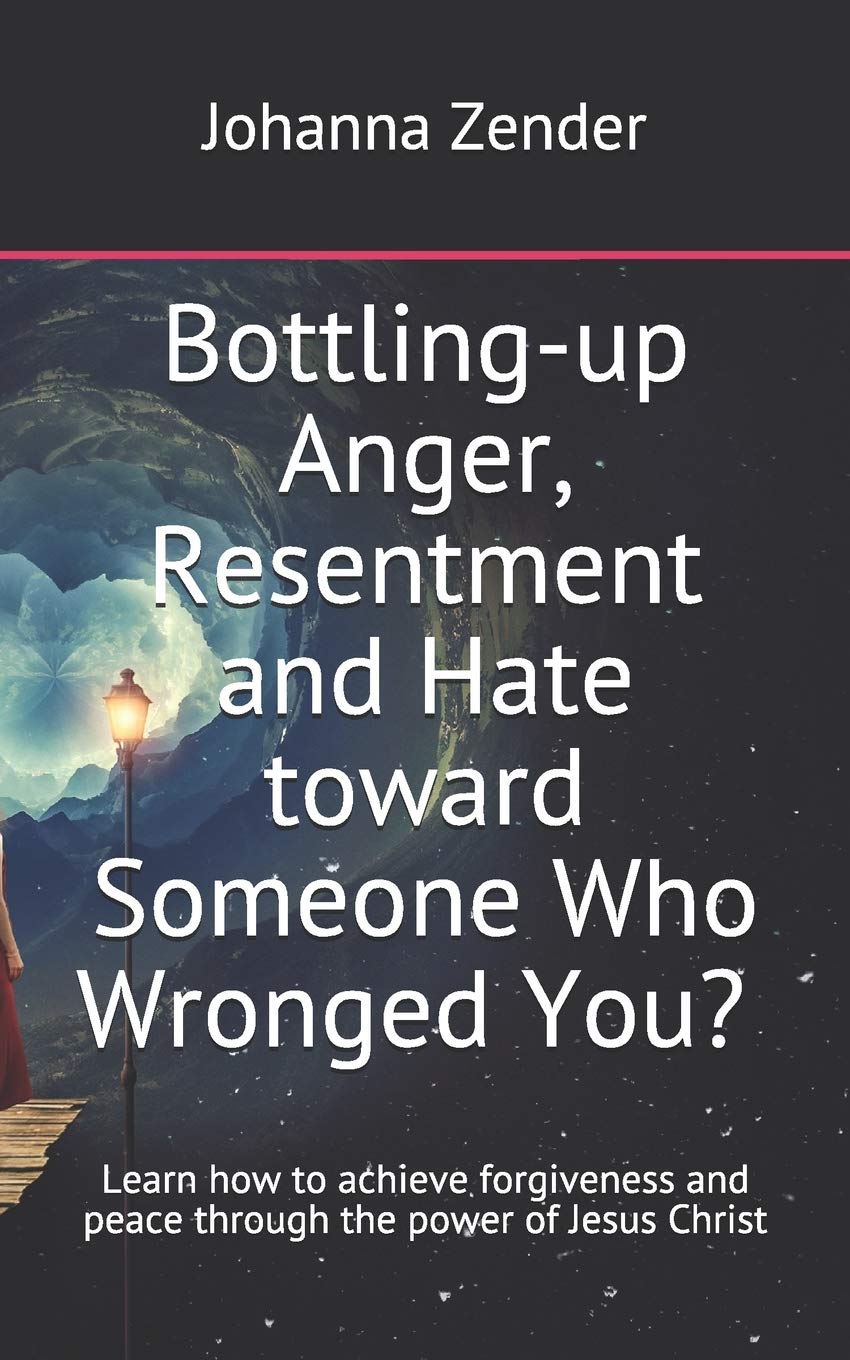 Bottling-up anger, resentment and hate toward someone who wronged you ...