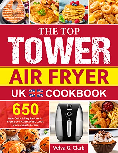 The Top Tower Air Fryer UK Cookbook : 650 Days Quick & Easy Recipes for ...