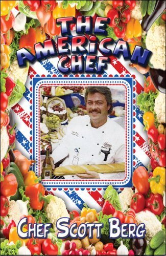 The American Chef: Chef Scott Berg: 9781608369218: Amazon.com: Books
