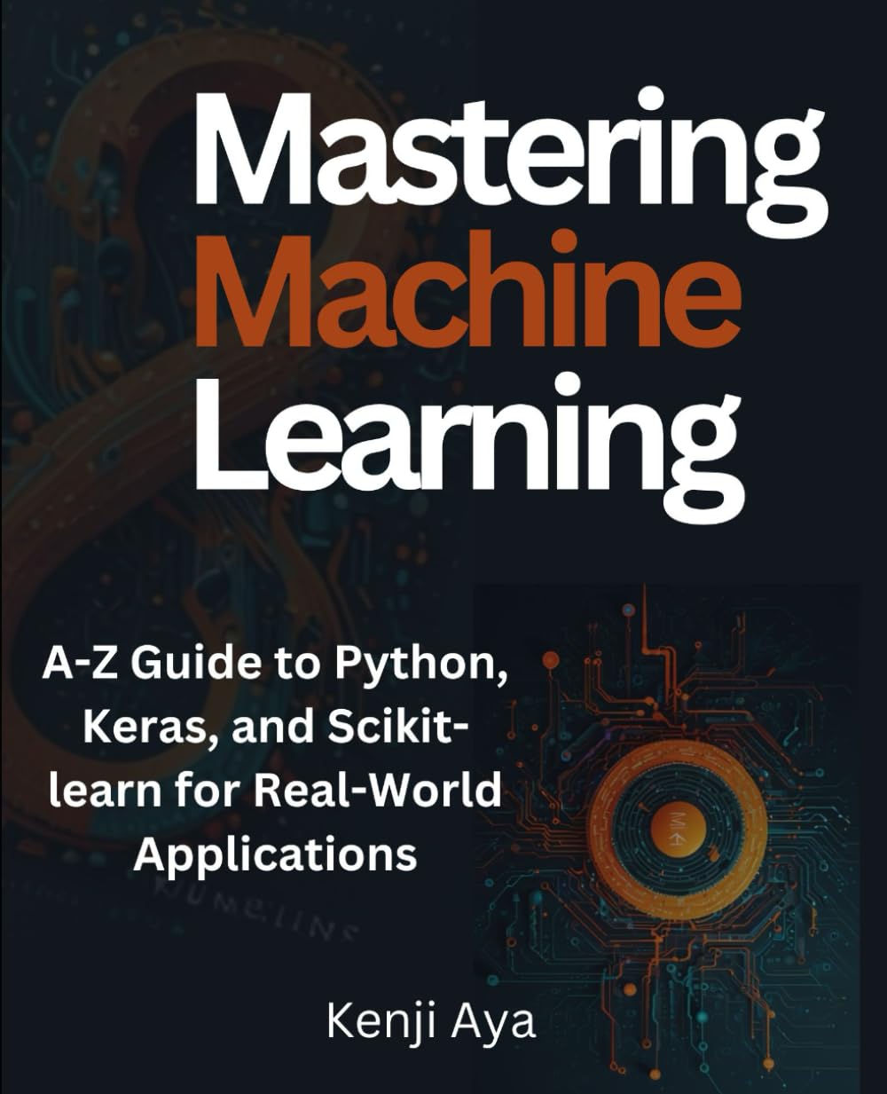 Mastering Machine Learning: A-Z Guide to Python, Keras, and Scikit ...