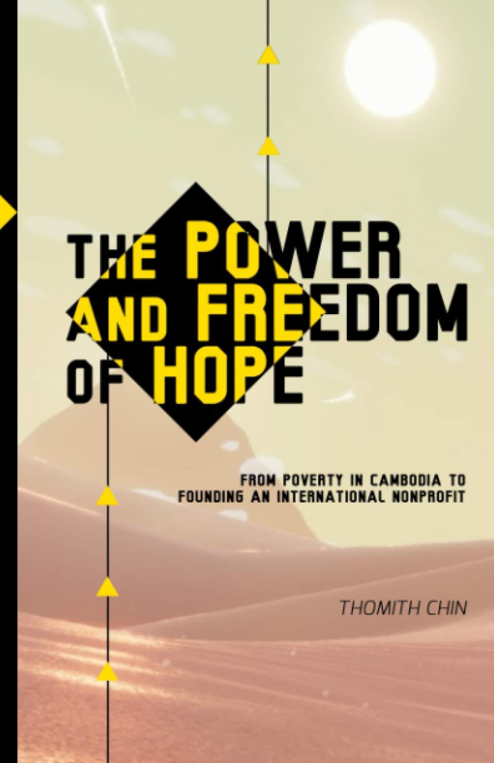 Buy The Power and Freedom of Hope: From Poverty in Cambodia to Founding ...