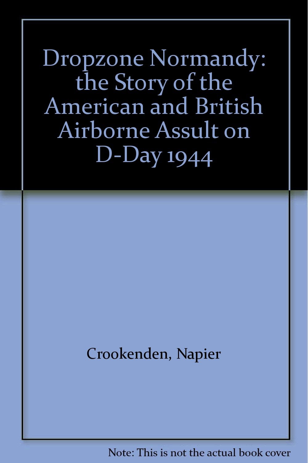 Dropzone Normandy: the Story of the American and British Airborne ...