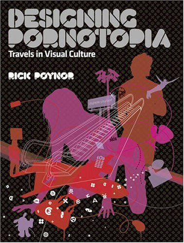 Designing Pornotopia: Travels in Visual Culture: Poynor, Rick ...