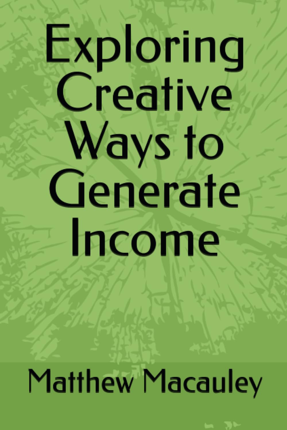 Amazon.com: Exploring Creative Ways to Generate Income: 9798851566691 ...